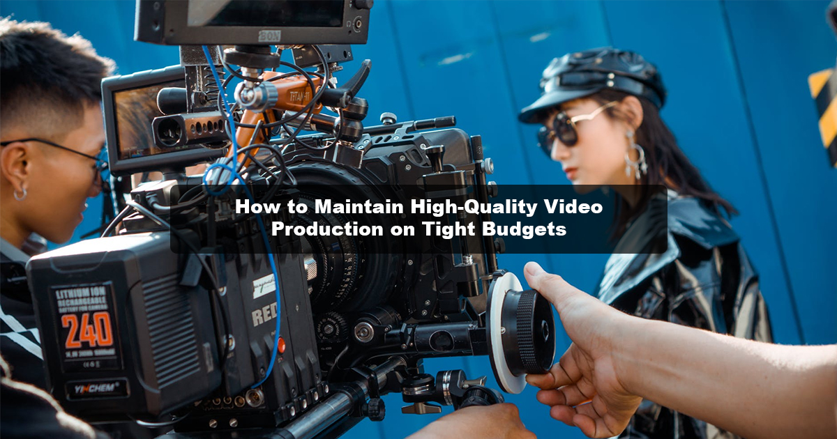 Video Production on Tight Budgets