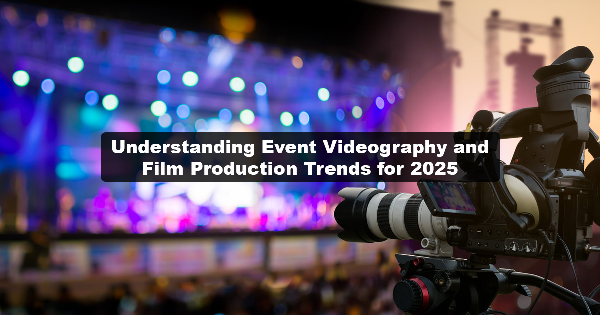 Event Videography and Film Production Trends for 2025